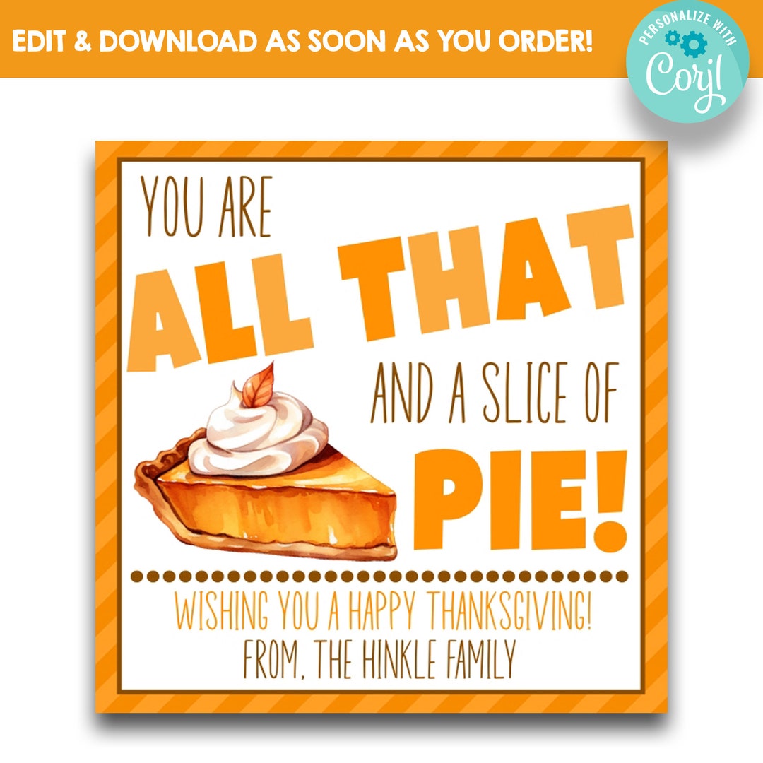 EDITABLE You Are All That and a Slice of Pie Thanksgiving Gift Tags ...