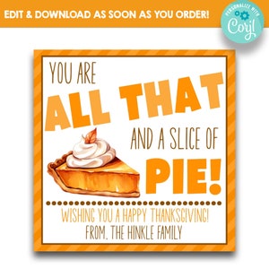 EDITABLE You Are All That and a Slice of Pie Thanksgiving Gift Tags ...