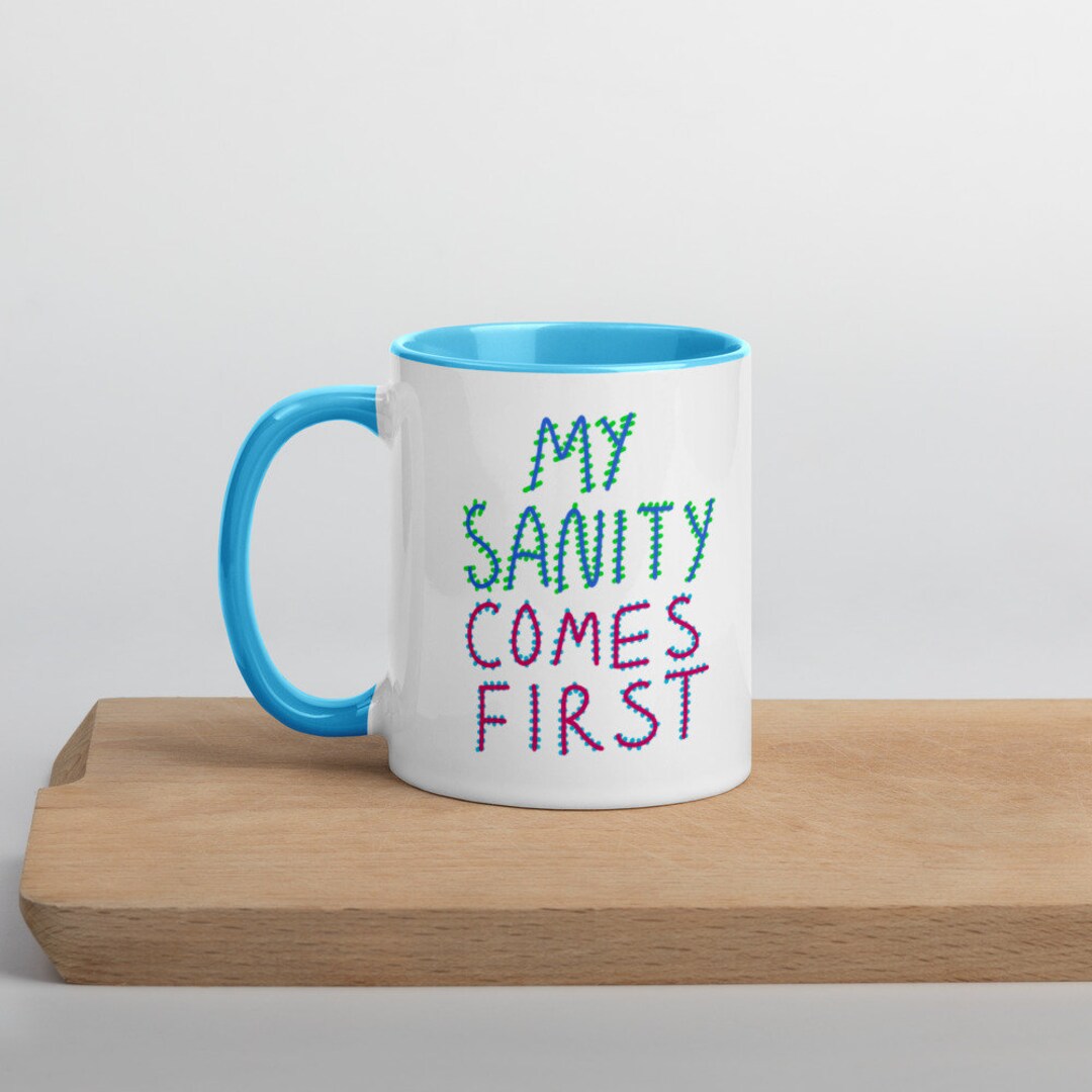 My Sanity Comes First - Mug With Color Inside - Etsy