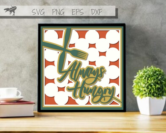 Always Hungry SVG File Cricut and Silhouette. Paper Cutting - Etsy