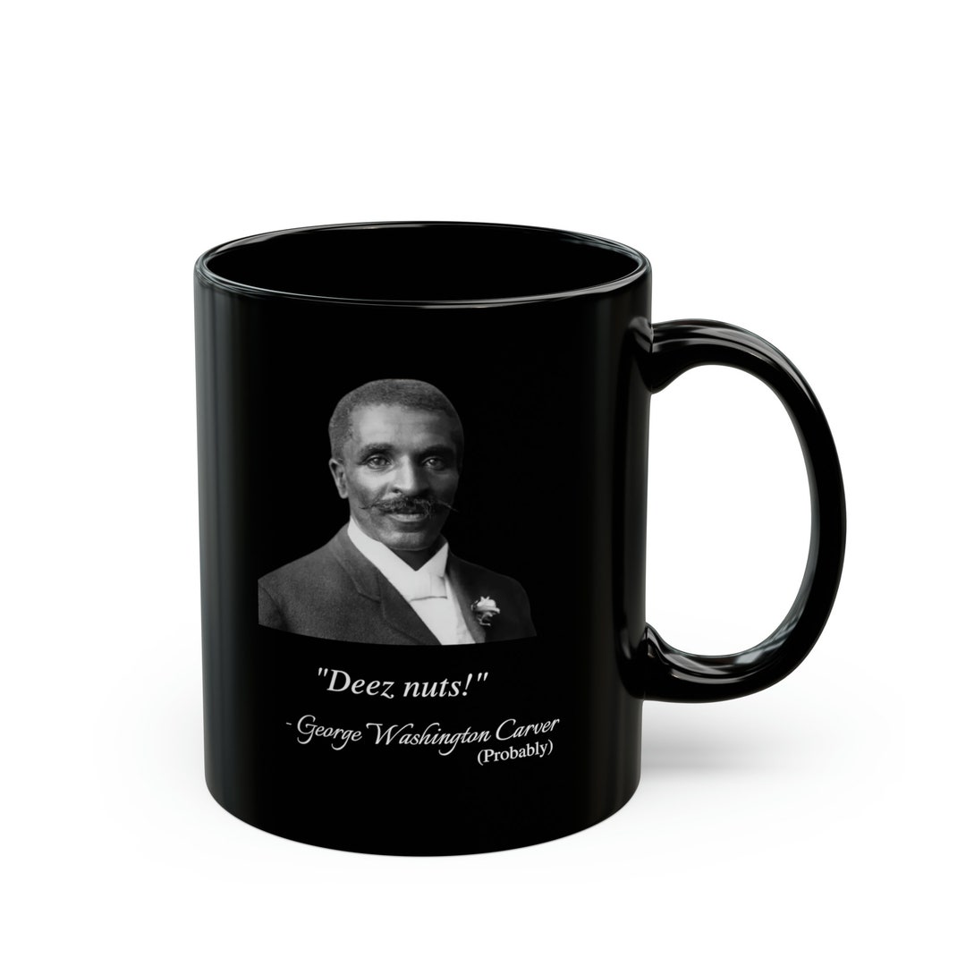 George Washington Carver Fake Quote Coffee Mug, Funny Coffee Mug Makes ...