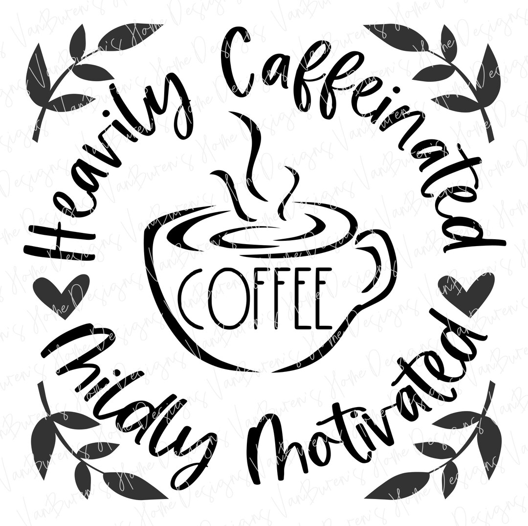 Heavily Caffeinated Mildly Motivated Svg, Coffee Cup SVG, Mug PNG ...