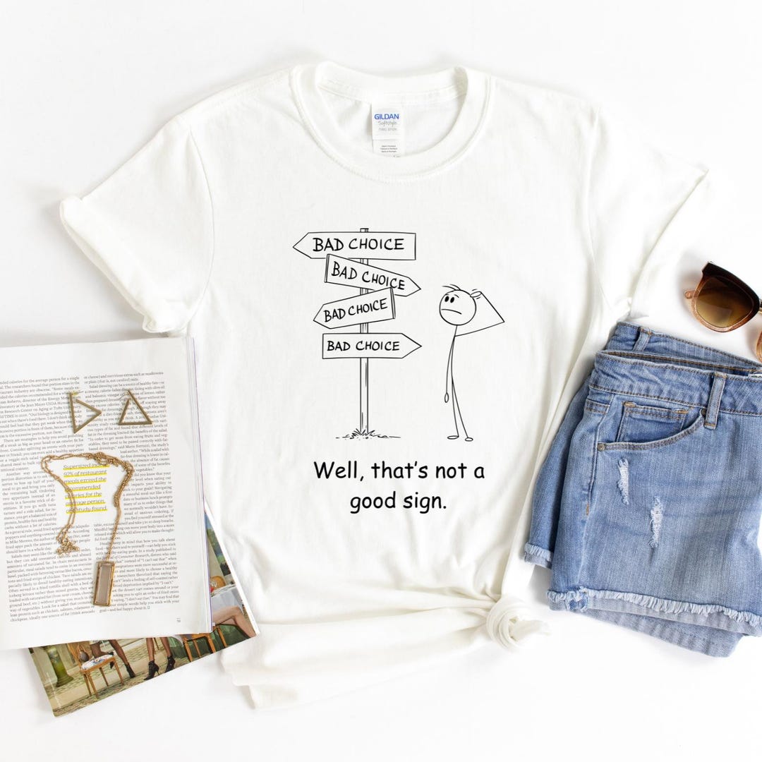 Funny Decision-making T-shirt - Bad Choices Humor Tee, Sarcastic Life ...