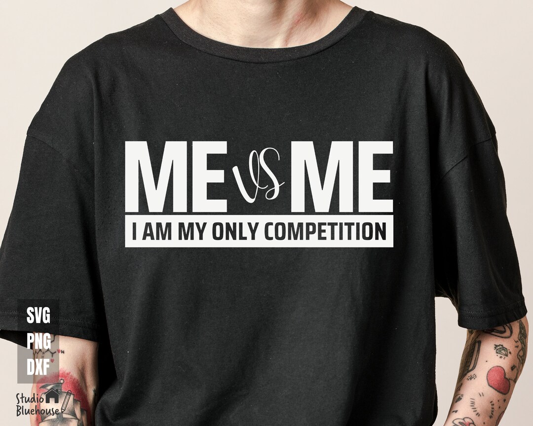 Me Vs Me I Am My Only Competition Svg Motivational Quote Svg Png ...
