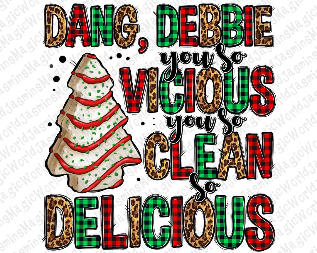 Dang Debbie You so Vicious Christmas Tree Cake Png Sublimation Download ...