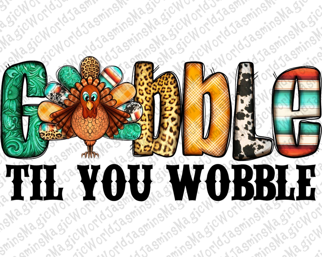 Gobble Til You Wobble Thanksgiving Turkey Png, Thanksgiving Png ...