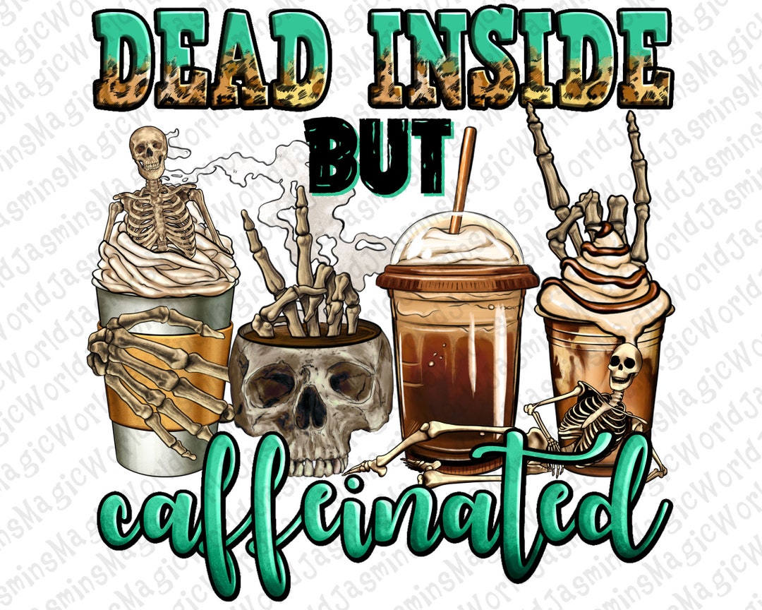 Dead Inside but Caffeinated Skeleton Coffee Cups Png - Etsy