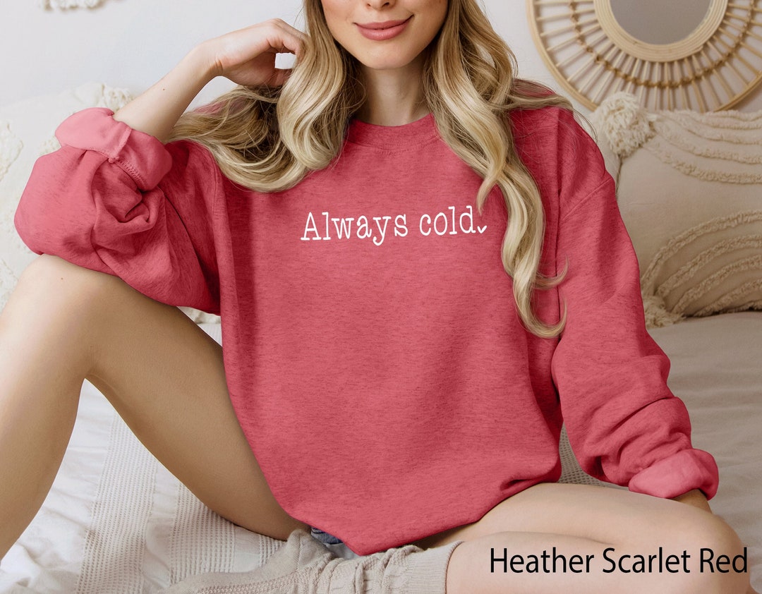 Always Cold Sweatshirt, YES I'm Cold Sweatshirt, Winter Sweatshirt ...