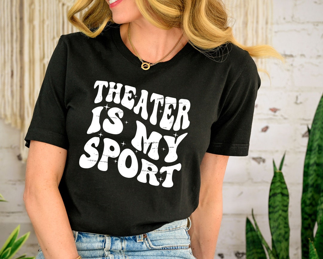 Theater is My Sport Shirt, Actor Shirt, Gift for Actors, Musical ...
