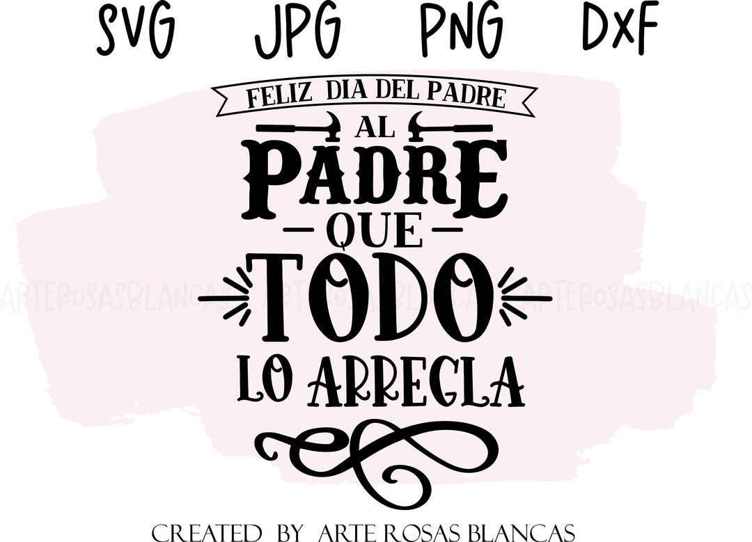 Feliz Dia Del Padre Al Padre Que Todo Lo Arregla Svg | Dia De Los ...