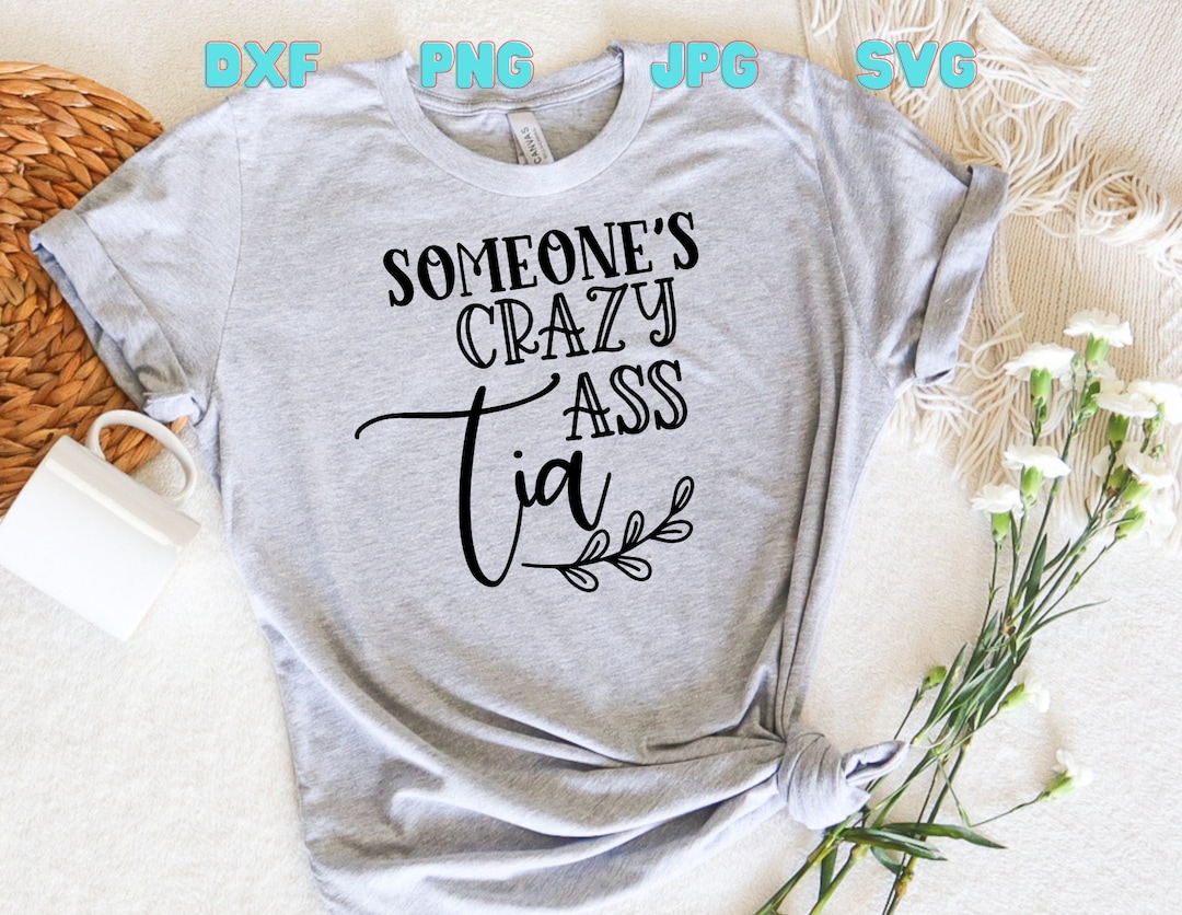 Someone's Crazy Ass Tia Svg Tia Svg Auntie Svg Family Svg New Aunt Svg ...