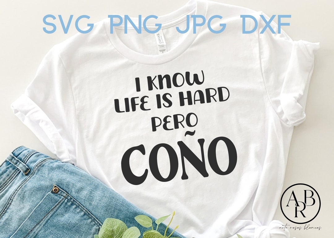 I Know Life is Hard Pero Cono Svg | Spanish Svg | Spanish Funny Svg ...
