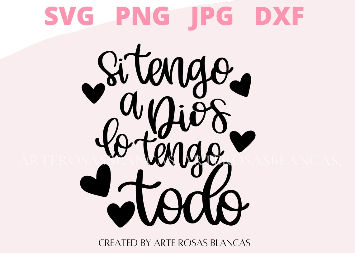 Si Tengo A Dios Lo Tengo Todo Svg | Spanish Svg | SVG Cristianos En ...