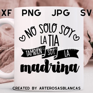 No Solo Soy La Tia Tambien Soy La Madrina Svg | Spanish Svg | Spanish ...