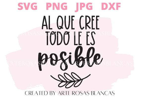 Al Que Cree Todo Le Es Posible Svg spanish Svg SVG - Etsy