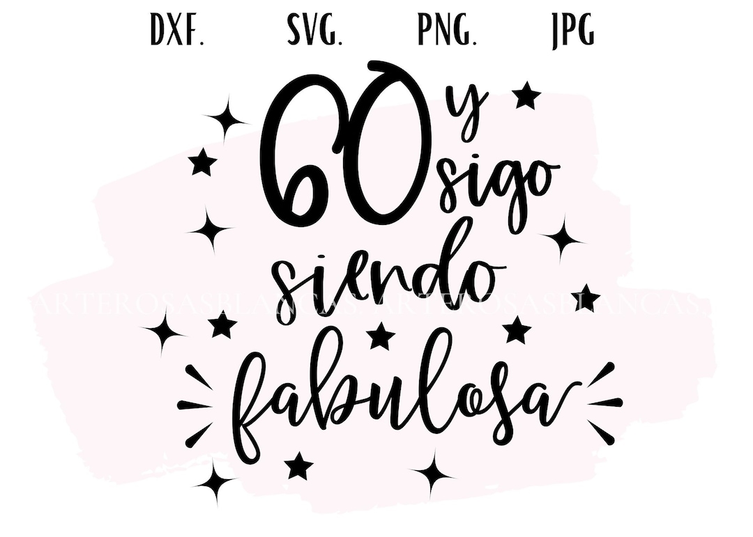 60 Y Sigo Siendo Fabulosa Svg | Feliz Cumpleanos Svg | Cumpleanera Svg ...