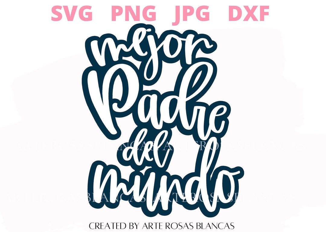 Mejor Padre Del Mundo Svg | Dia De Los Padres Svg | Padre Svg | Spanish ...