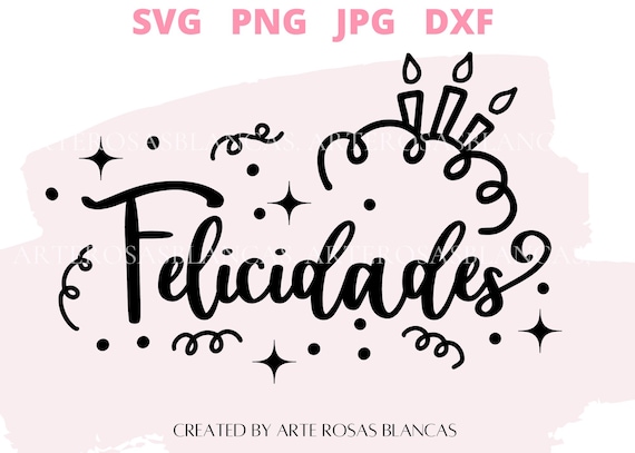 Felicidades Svg SVG En Espanol Celebracion Svg Birthday - Etsy