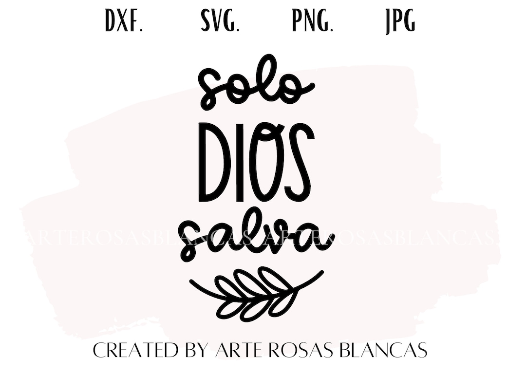 Solo Dios Salva Svg | Spanish Svg | Frases Cristianas Svg | Frases ...
