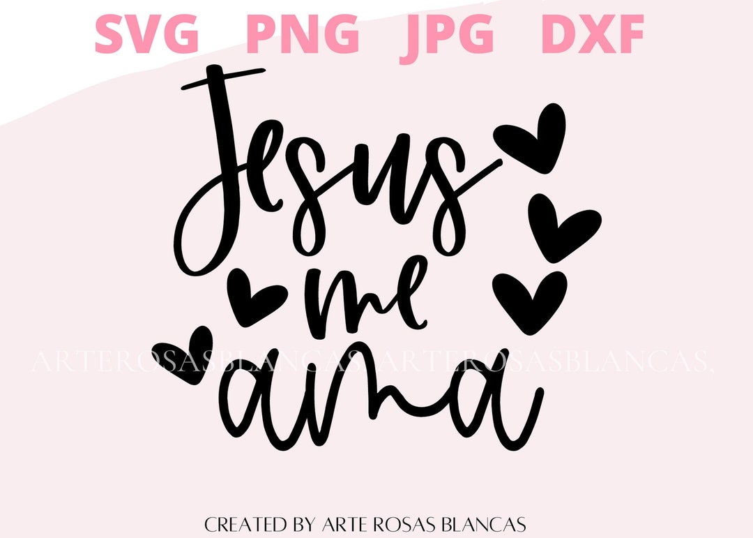 Jesus Me Ama Svg | Svg En Español | Spanish Svg | SVG Religioso | Jesus ...