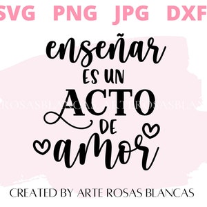Ensenar Es Un Acto De Amor Svg | Spanish Svg | Spanish Education Svg ...