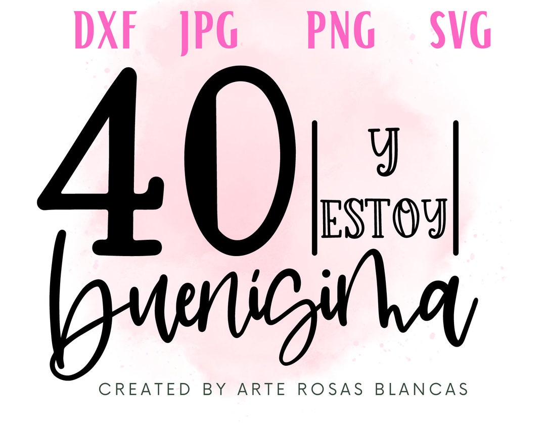 40 Y Estoy Buenisima Svg | Spanish Svg | Spanish Birthday Svg | Feliz ...