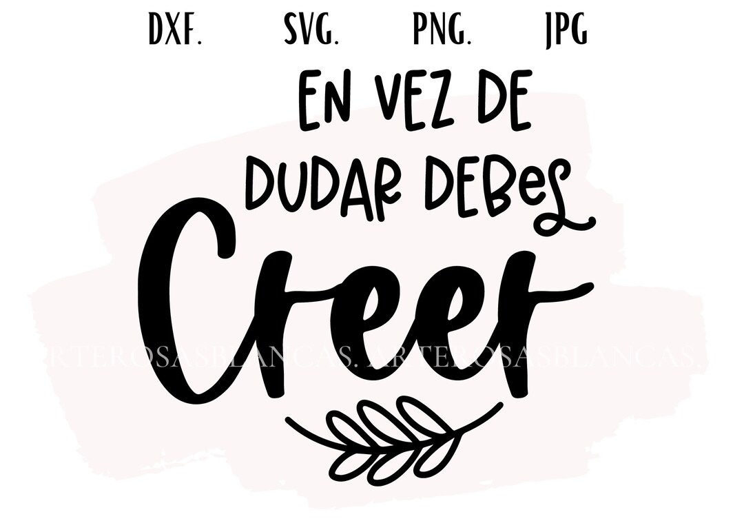 En Vez De Dudas Debes Creer Svg | Spanish Svg| Frases Cristianas Svg ...
