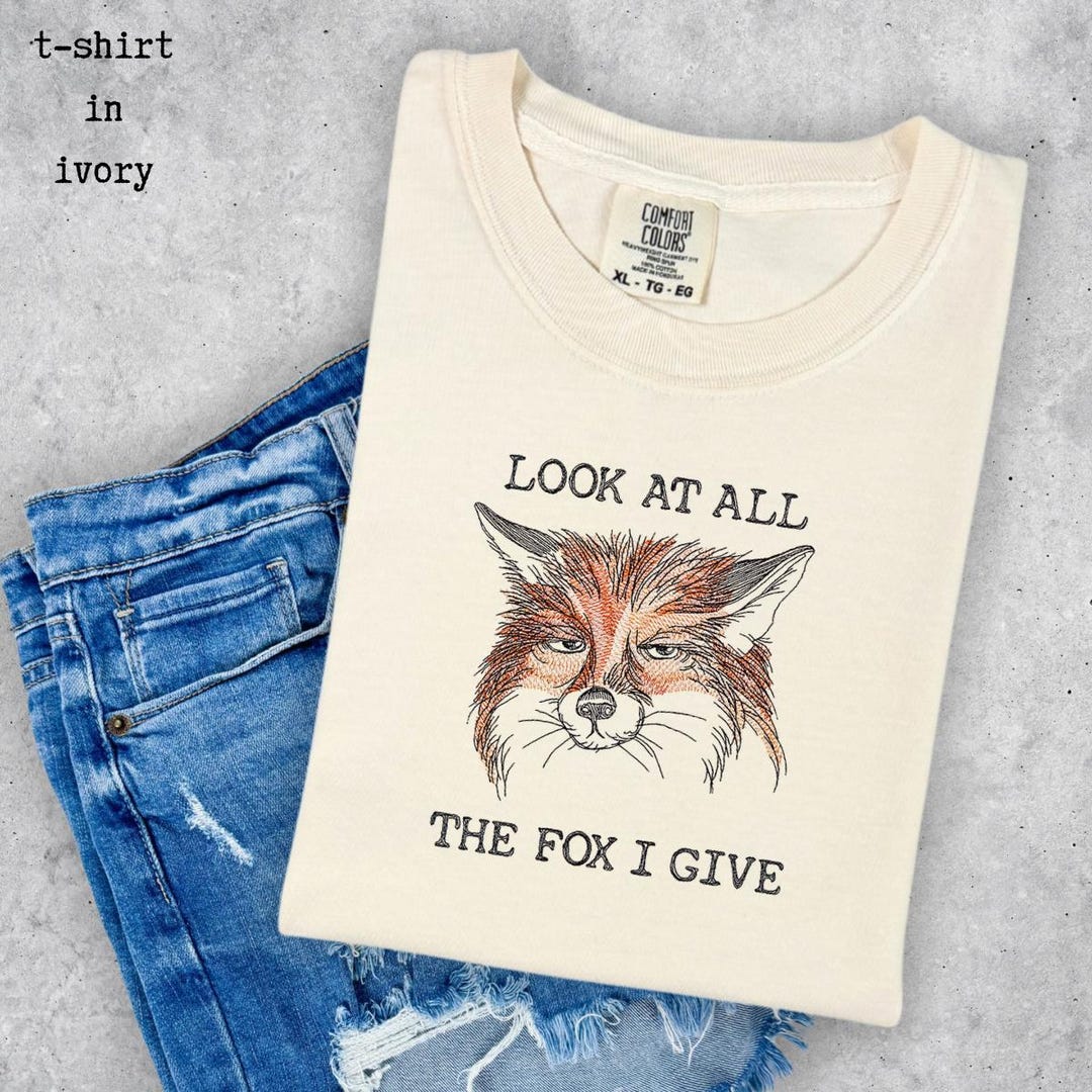 Look at All the Fox I Give Embroidered T-shirt | Unisex Tee | Comfort ...