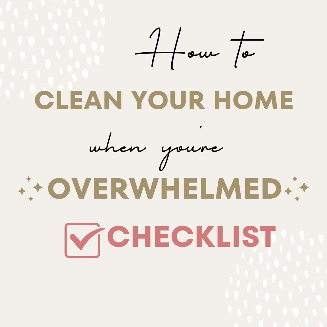 Overwhelmed Cleaning Checklist | How to Start Cleaning a Messy Home ...