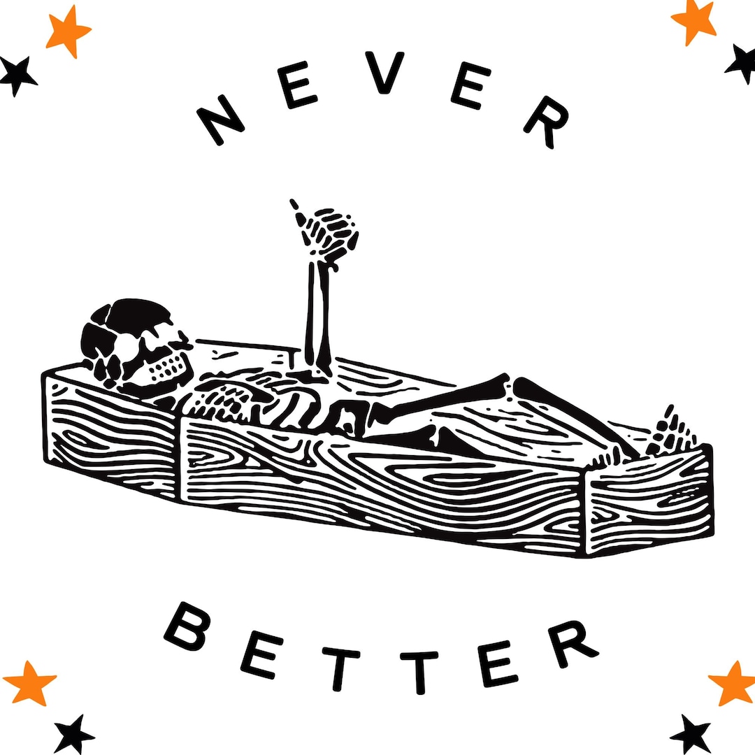 Never Better Skeleton Png, Never Better PNG, Funny Halloween Png, Funny ...