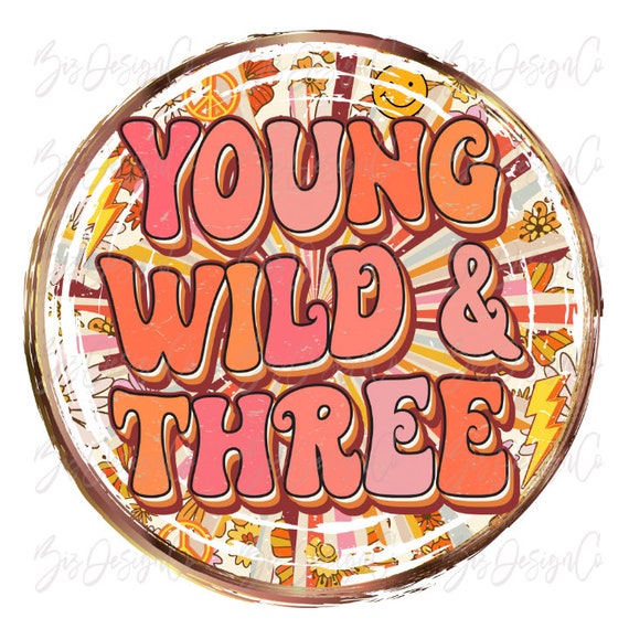 Young Wild and Three PNG Birthday Girl Png for Sublimation - Etsy