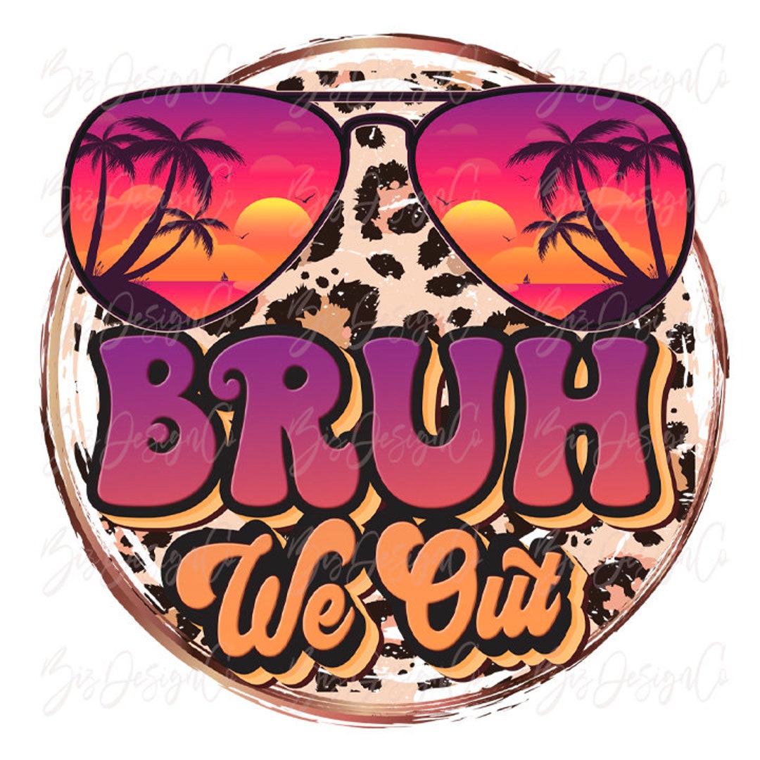 Bruh We Out PNG, Summer Vibes Png, Retro Summer Life Shirts for Woman ...