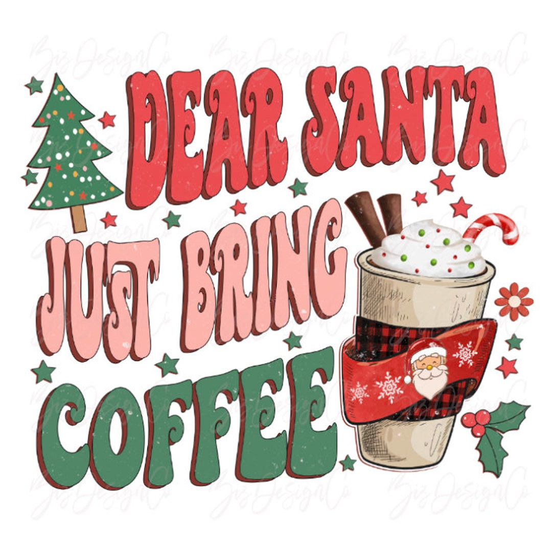Dear Santa Just Bring Coffee PNG, Vintage Christmas Coffee PNG, Groovy ...