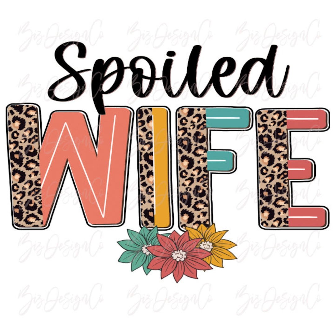 Spoiled Wife Sublimation Png, Leopard Sublimation Designs Downloads ...