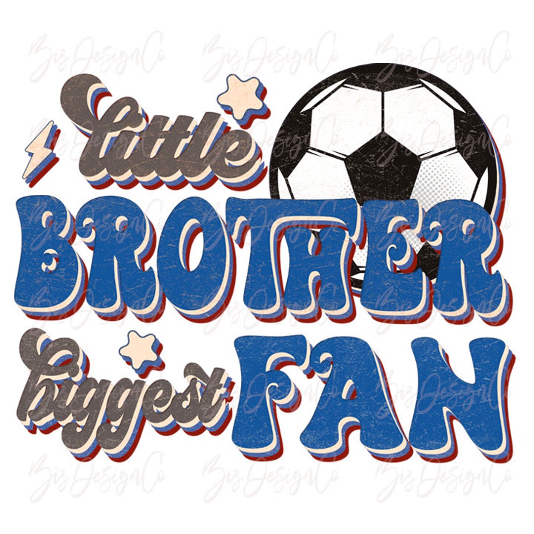 Little Brother Biggest Fan Soccer Png, Soccer Brother Png, Vintage ...