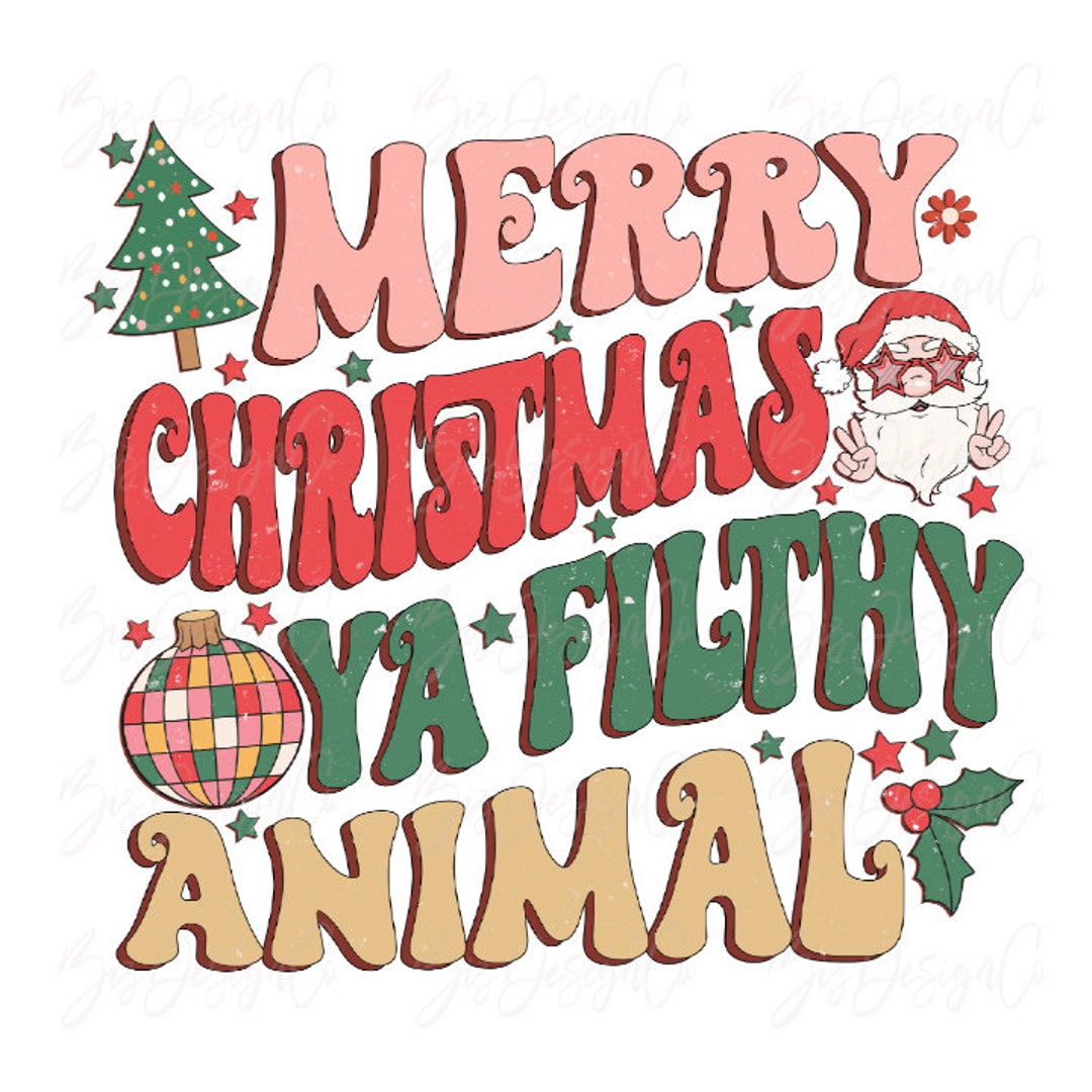 Merry Christmas Ya Filthy Animal Png, Groovy Christmas Sublimation ...