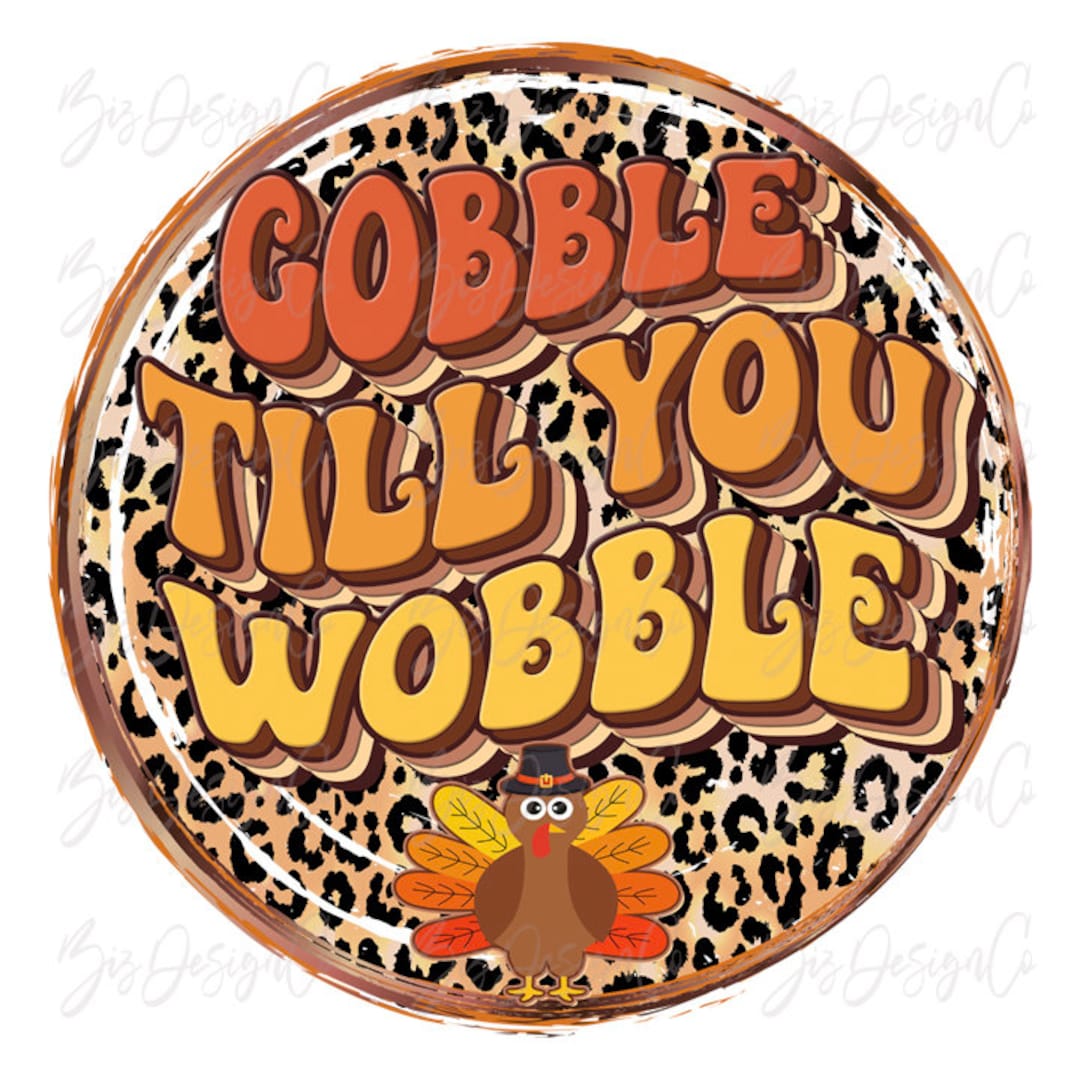 Gobble Till You Wobble Png, Leopard Thanksgiving Sublimation Designs ...