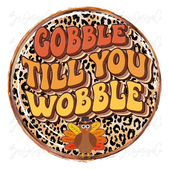 Gobble Till You Wobble Png Leopard Thanksgiving Sublimation - Etsy