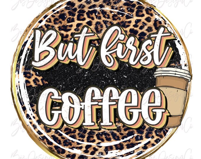 But First Coffee Png, Coffee PNG, Leopard Print, Coffee Sublimation ...