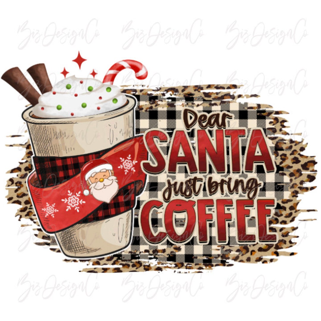 Dear Santa Just Bring Coffee PNG, Christmas Coffee PNG, Leopard Buffalo ...