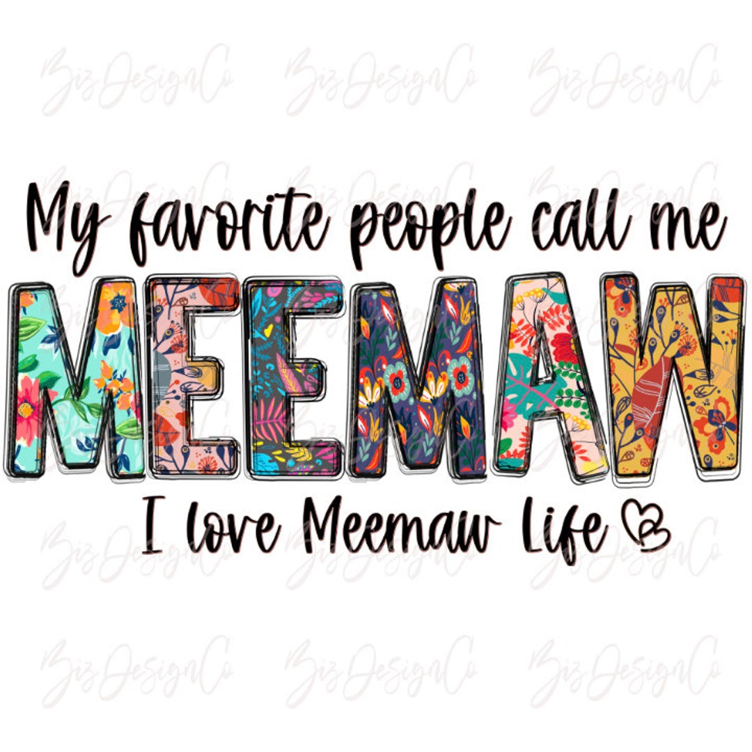 My Favorite People Call Me Meemaw Png, Boho Floral Meemaw Sublimation ... My Favorite People Call Me Meemaw Png, Boho Floral Meemaw Sublimation ...