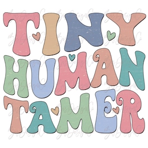 Tiny Human Tamer Png, Groovy Sublimation Designs Downloads, Color Funny ...