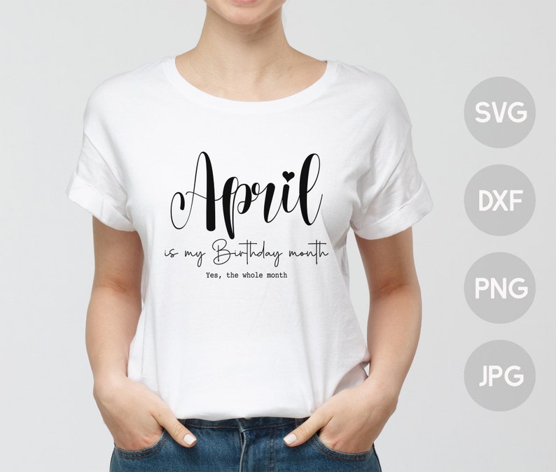 April is My Birthday Month SVG Birthday Shirt Design Png Dxf - Etsy