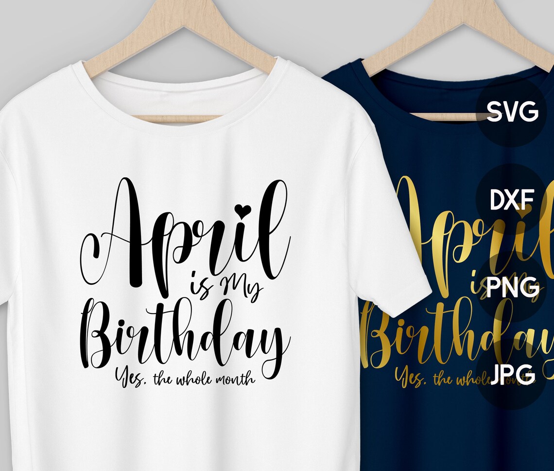 April is My Birthday Month SVG Birthday Shirt Sublimation - Etsy