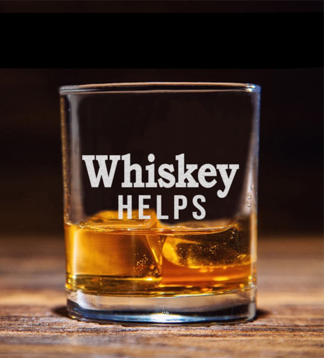 Whiskey Helps Funny Quote - Whiskey Glass - Best Gift for Friends ...