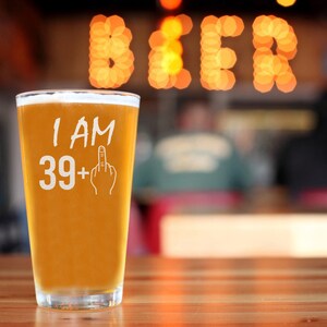 39 + 1 Middle Finger 40th Birthday Beer Pint - 40th Birthday Gift ...