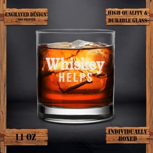 Whiskey Helps Funny Quote - Whiskey Glass - Best Gift for Friends ...