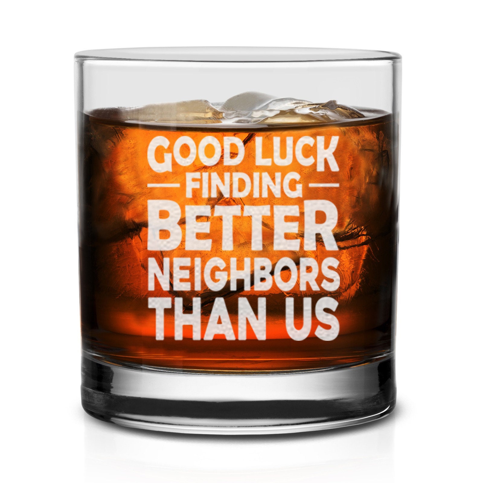 Good Luck Finding Better Neighbors Than Us Whiskey Glass | Etsy