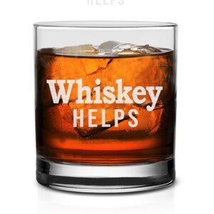 Whiskey Helps Funny Quote - Whiskey Glass - Best Gift for Friends ...