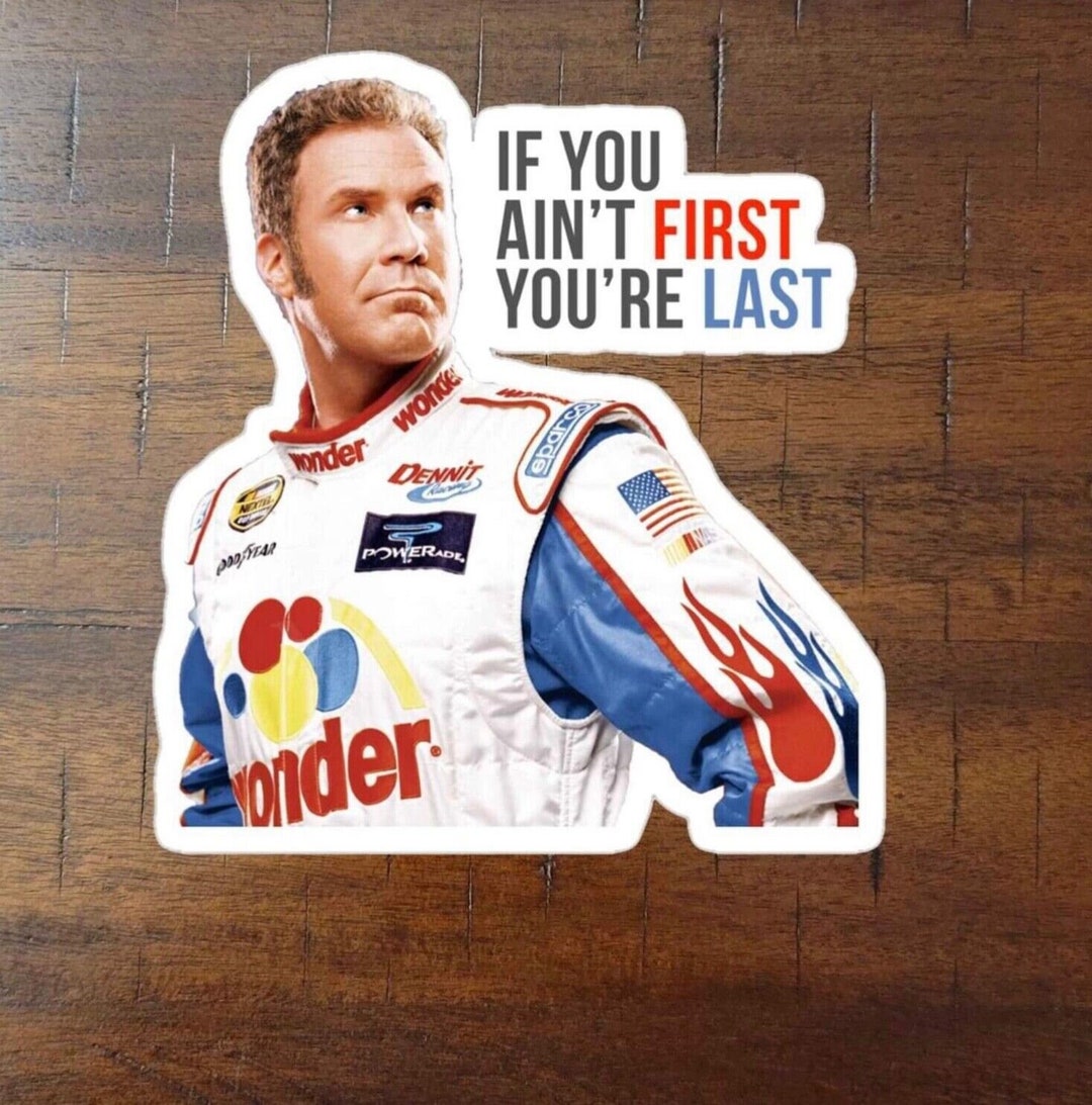 IF You Ain't First You're Last Funny Vinyl Ricky Bobby Talladega Nights Funny Decal Sticker ...